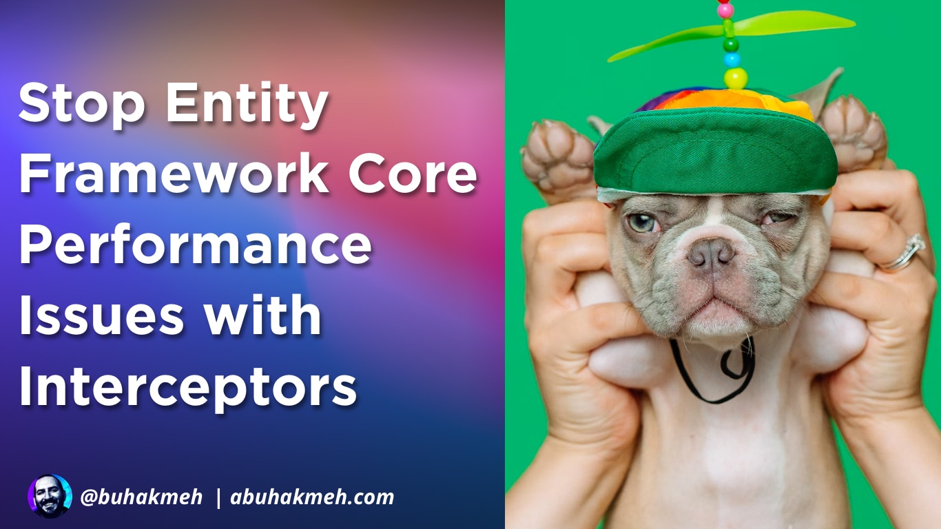 Stop Entity Framework Core Performance Issues With Interceptors Khalid Abuhakmeh 9647