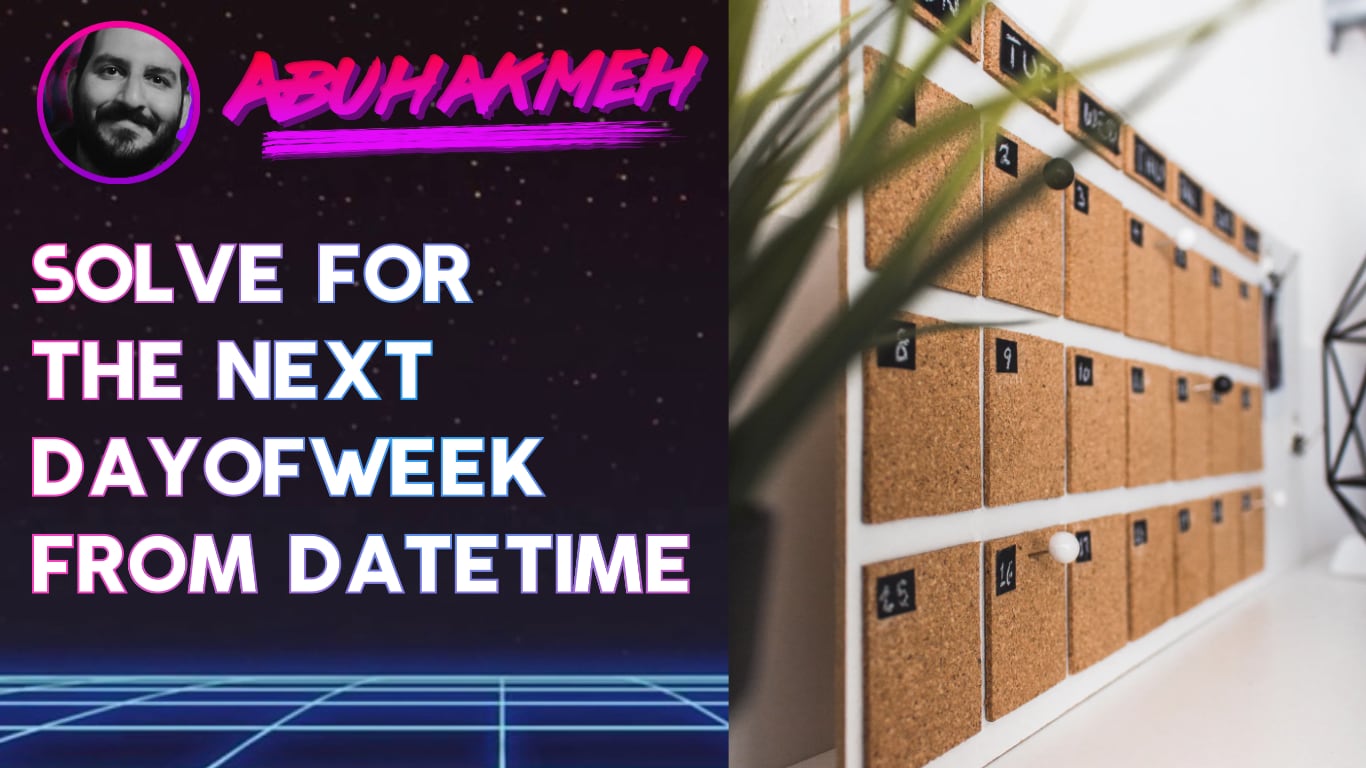 Solve For The Next DayOfWeek From DateTime | Khalid Abuhakmeh