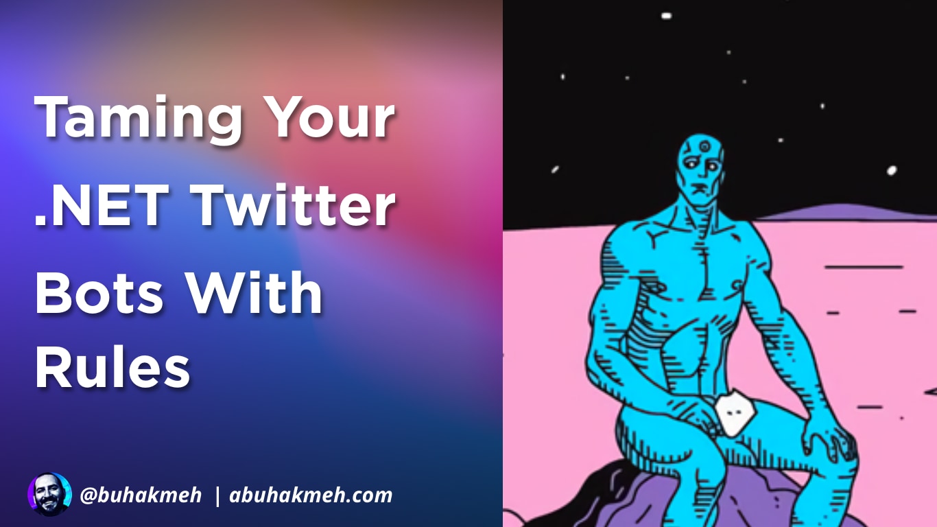 Taming Your .NET Twitter Bots With Rules | Khalid Abuhakmeh
